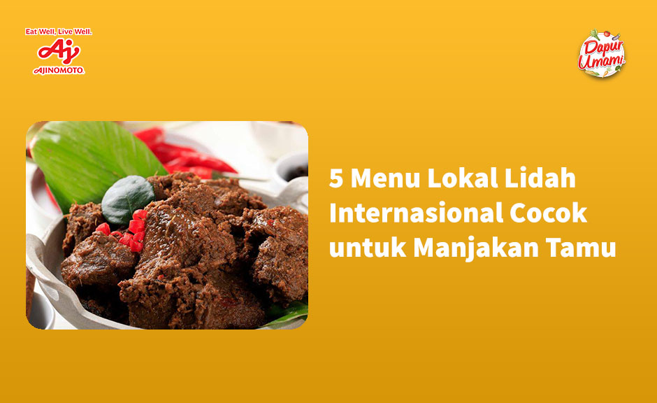 5 Menu Lokal Lidah Internasional Cocok untuk Manjakan Tamu - Dapur Umami