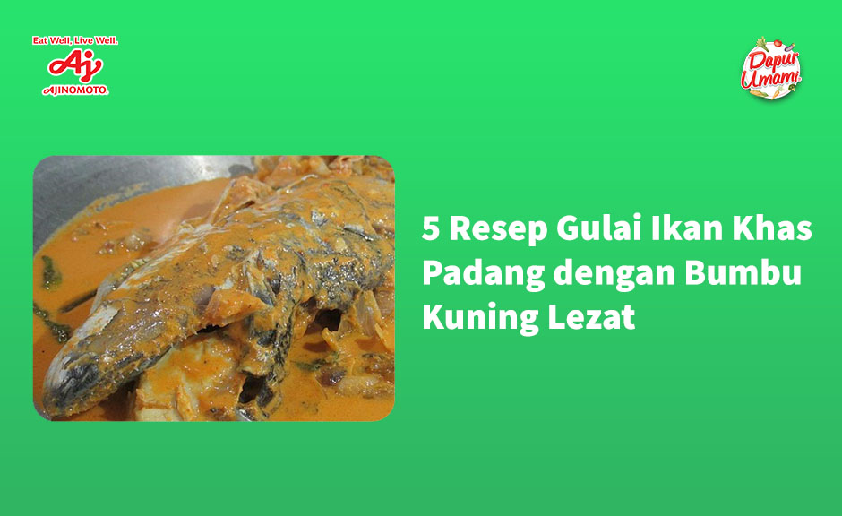 5 Resep Gulai Ikan Khas Padang dengan Bumbu Kuning Lezat - Dapur Umami