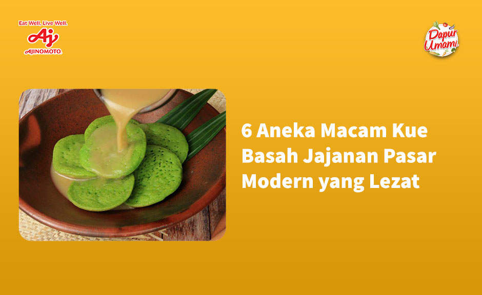 6 Aneka Macam Kue Basah Jajanan Pasar Modern yang Lezat - Dapur Umami