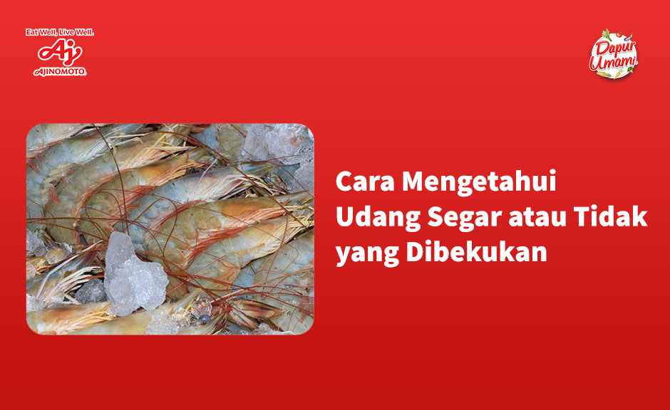 Cara Mengetahui Udang Segar atau Tidak yang Dibekukan - Dapur Umami