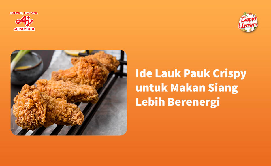 Ide Lauk Pauk Crispy untuk Makan Siang Lebih Berenergi - Dapur Umami