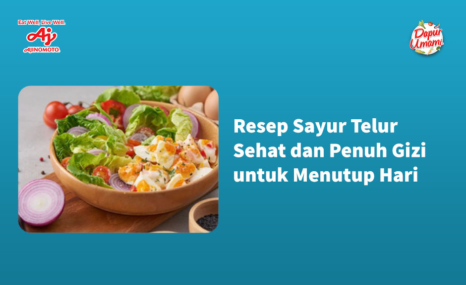 Resep Sayur Telur Sehat dan Penuh Gizi untuk Menutup Hari - Dapur Umami