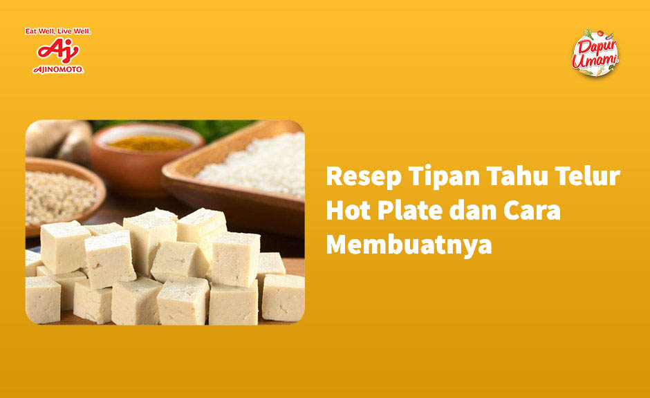 Resep Tipan Tahu Telur Hot Plate dan Cara Membuatnya - Dapur Umami
