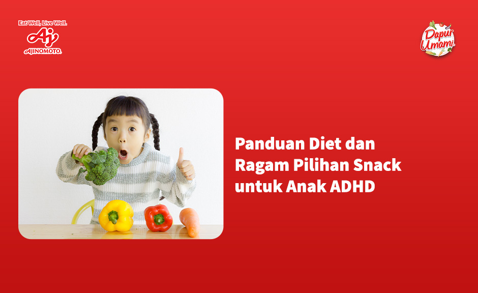 Panduan Diet dan Ragam Pilihan Snack untuk Anak ADHD - Dapur Umami