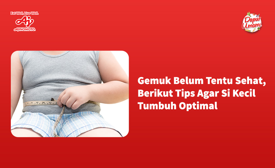 Gemuk Belum Tentu Sehat, Yuk Intip Tips Agar Si Kecil Tumbuh Optimal ...
